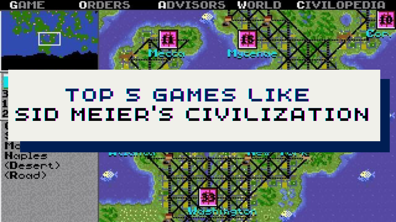 Top 5 Games like Sid Meier's Civilization | ClassicReload.com