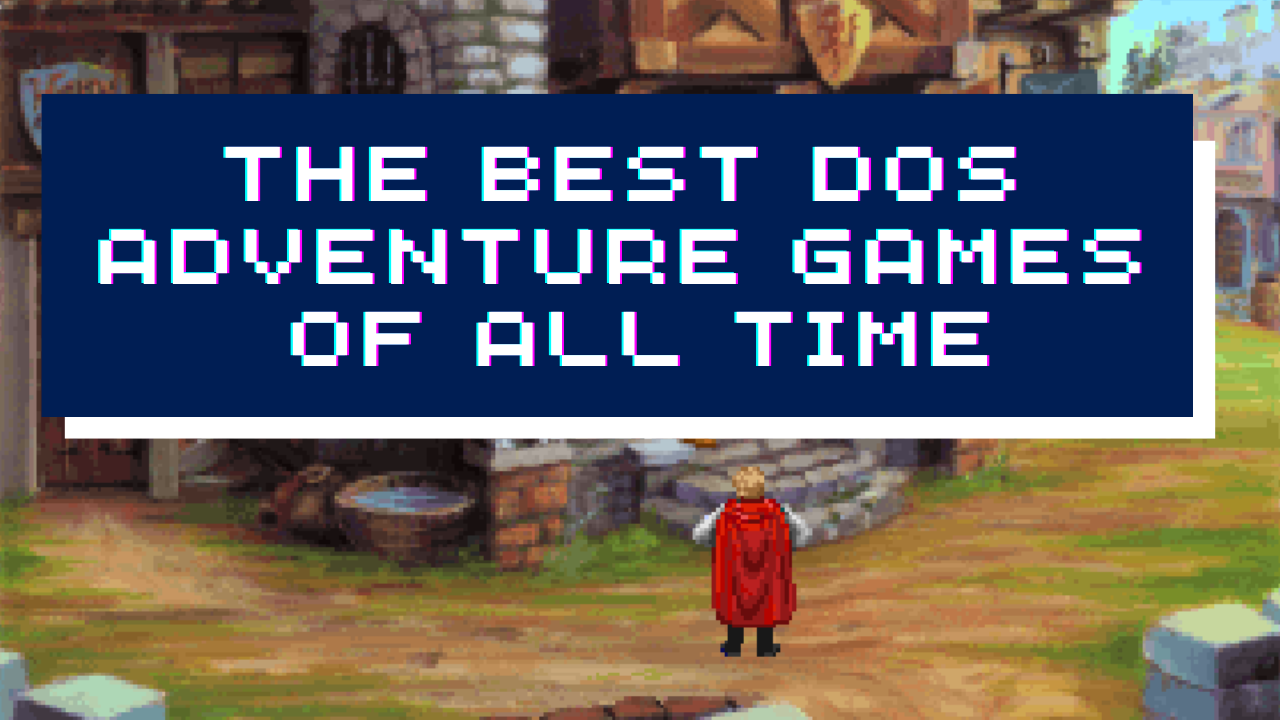The Best DOS Adventure Games Of All Time ClassicReload The Best DOS Adventure Games Of All Time ClassicReload
