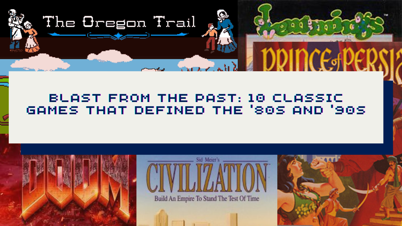 Blast from the Past: 10 Classic Games That Defined the '80s and '90s ...