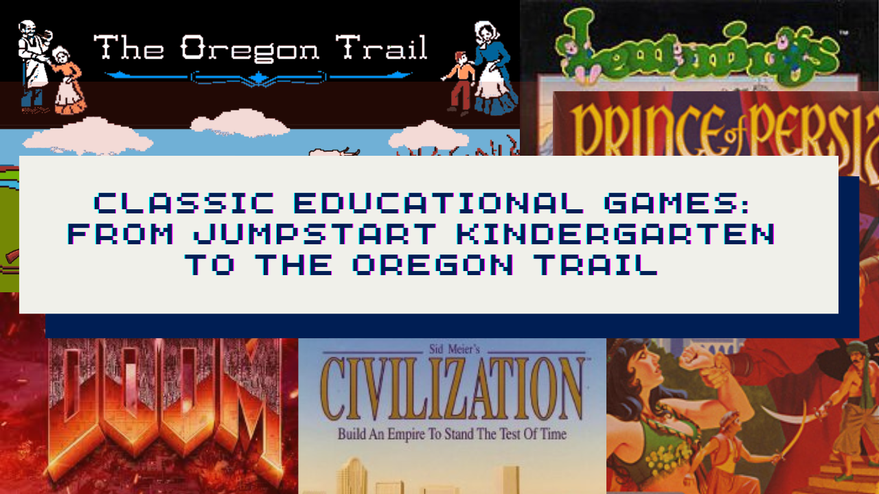 Classic Educational Games: From JumpStart Kindergarten to The Oregon ...